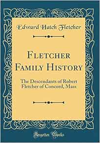 Fletcher Family History: The Descendants of Robert Fletcher of Concord ...