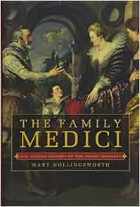 Amazon.com: The Family Medici: The Hidden History of the Medici Dynasty (9781681776484): Mary ...