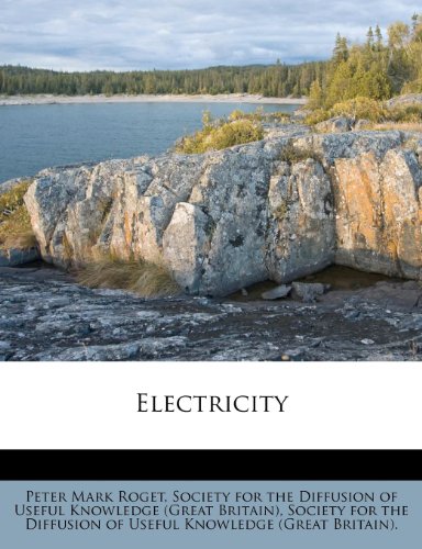 Electricity: Roget, Peter Mark, Society for the Diffusion of Useful Kno, Society for the ...