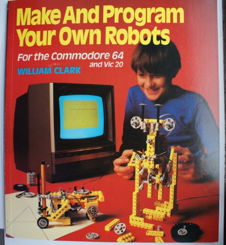 Make and Programme Your Own Robots: Clark, William: 9780099426509 ...