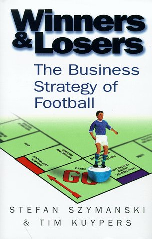 Winners and Losers: the Business Strategy of Football: Stefan Szymanski ...