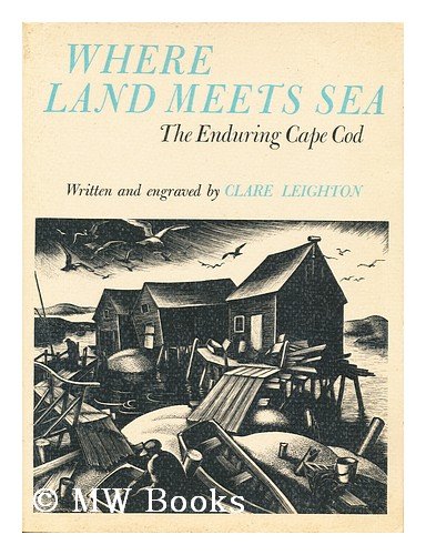 Where Land Meets Sea: The Enduring Cape Cod: Clare Leighton, Author ...