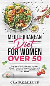Mediterranean Diet for Women Over 50: One Year of Quick, Famous and ...