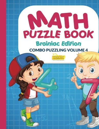Math Puzzle Book - Brainiac Edition - Combo Puzzling Volume 4: for Kids ...
