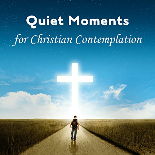 Quiet Moments for Christian Contemplation: Background Music for Reading ...