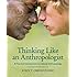 Thinking Like an Anthropologist: A Practical Introduction to Cultural ...