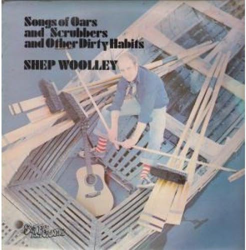 SHEP WOOLLEY - SONGS OF OARS AND SCRUBBERS AND OTHER DIRTY HABITS LP ...