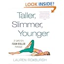 Taller, Slimmer, Younger: 21 Days to a Foam Roller Physique: Lauren ...