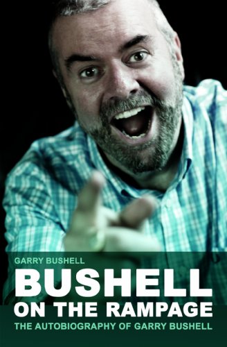 Bushell on the Rampage: The Autobiography of Gary Bushell: Garry ...