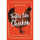 Tastes Like Chicken: A History of America's Favorite Bird: Emelyn Rude ...