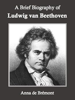 Amazon.com: A Brief Biography of Ludwig van Beethoven eBook: Anna de ...