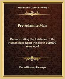 Pre-Adamite Man: Demonstrating the Existence of the Human Race Upon ...