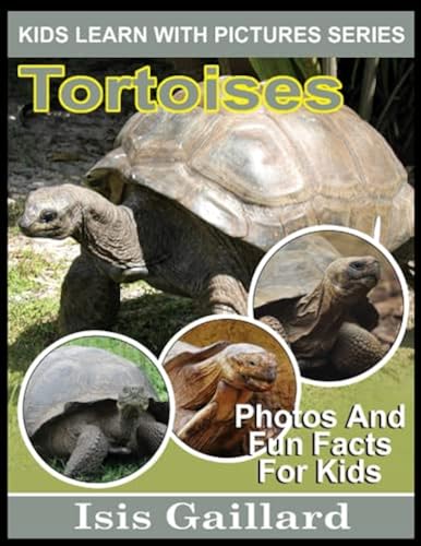Tortoises: Photos and Fun Facts for Kids (Kids Learn With Pictures) in ...