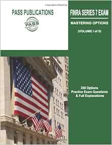 FINRA Series 7 Exam / Mastering Options: 250 Options Practice Exam ...