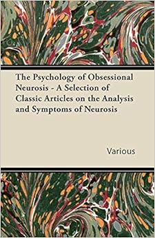 The Psychology of Obsessional Neurosis - A Selection of Classic ...