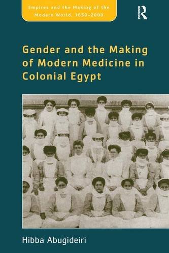 Gender and the Making of Modern Medicine in Colonial Egypt (Empire and ...