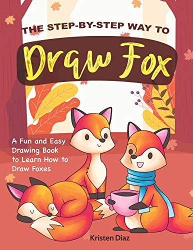 The Step-by-Step Way to Draw Fox: A Fun and Easy Drawing Book to Learn ...