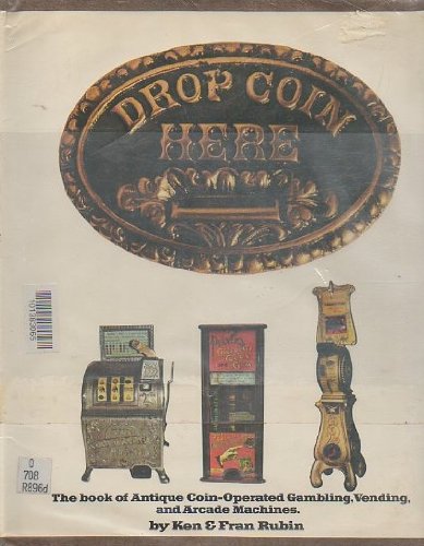 Drop Coin Here: The Book of Antique Coin-Operated Gambling, Vending ...