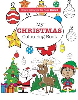 My Christmas Colouring Book: Volume 2 (Crazy Colouring For Kids ...