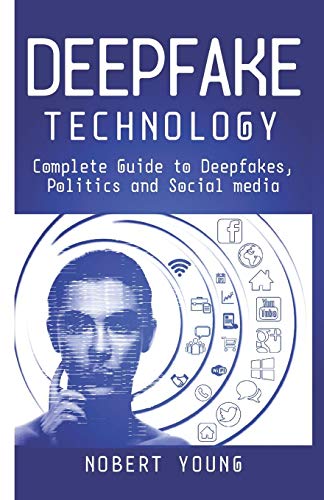 DeepFake Technology: Complete Guide to Deepfakes, Politics and Social ...