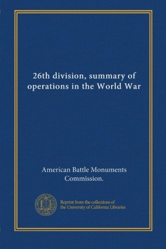 26th division, summary of operations in the World War: American Battle ...