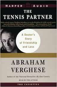 The Tennis Partner: A Doctor's Story of Friendship and Loss: Verghese ...