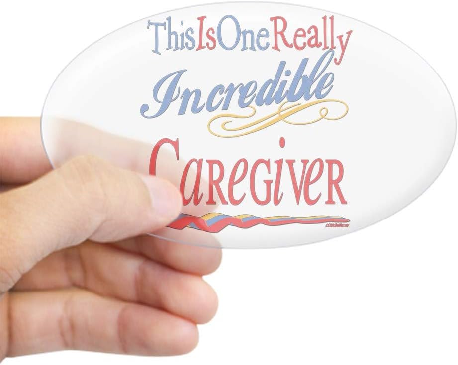 Amazon.com: CafePress Incredible Caregiver Oval Sticker Oval Bumper ...