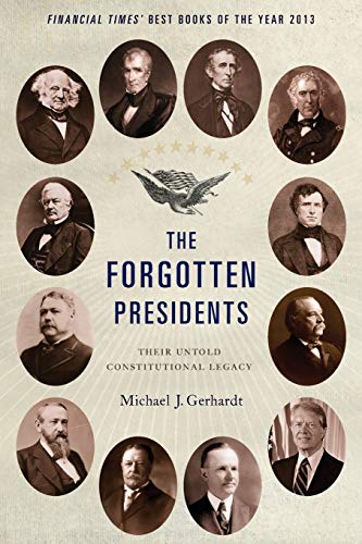 The Forgotten Presidents: Their Untold Constitutional Legacy: Gerhardt ...