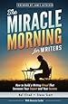The Miracle Morning for Writers: How to Build a Writing Ritual That ...