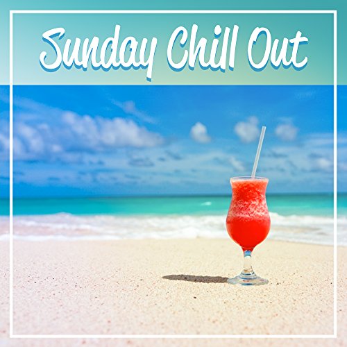 Sunday Chill Out - Chill Out Music for Relax, Sunday Morning, Happy ...
