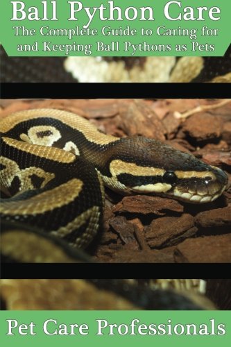 Ball Python Care: The Complete Guide to Caring for and Keeping Ball ...