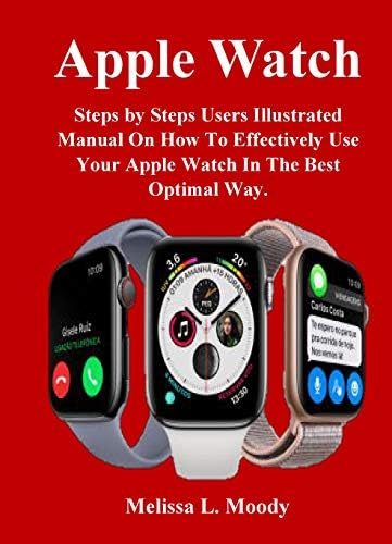 Apple Watch: Steps by Steps Users Illustrated Manual On How To ...