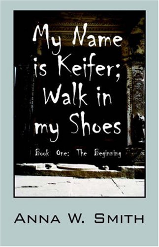 My Name is Keifer; Walk in my Shoes - Book One: The Beginning: Smith ...