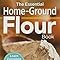 The Essential Home-Ground Flour Book: Learn Complete Milling and Baking ...