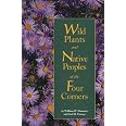 Wild Plants and Native Peoples of the Four Corners: Dunmire, William W ...