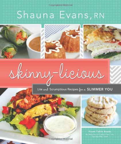 Skinny-licious: Life and Scrumptious Recipes for a Slimmer You: Shauna ...