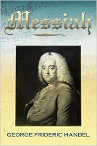 Messiah: George Frideric Handel: 9781619492318: Amazon.com: Books