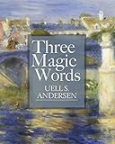 Three Magic Words: The Key to Power, Peace and Plenty: Andersen, U. S ...