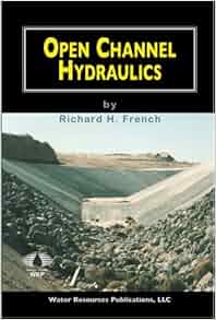 Open Channel Hydraulics: Richard H. French: 9781887201445: Amazon.com ...