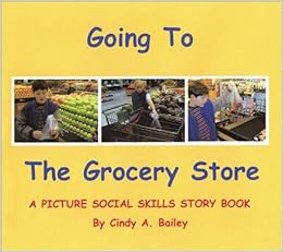 Going to the Grocery Store (Social Stories, 3): Cindy A. Bailey ...