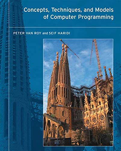 Concepts, Techniques, and Models of Computer Programming (The MIT Press ...