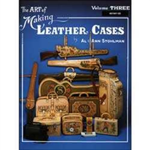 The Art of Making Leather Cases, Vol. 3: Stohlman, Al, Stohlman, Ann ...