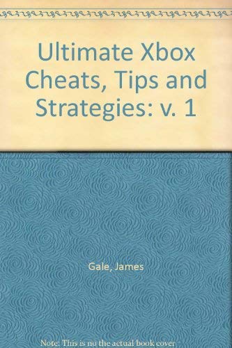 Ultimate Xbox Cheats, Tips and Strategies: v. 1: Gale, James, Ware ...
