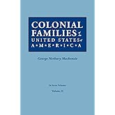Colonial Families of the United States of America. in Seven Volumes ...