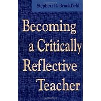 Becoming a Critically Reflective Teacher: Brookfield, Stephen D ...
