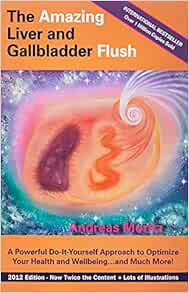 The Amazing Liver and Gallbladder Flush: Moritz, Andreas: 9780984595440 ...