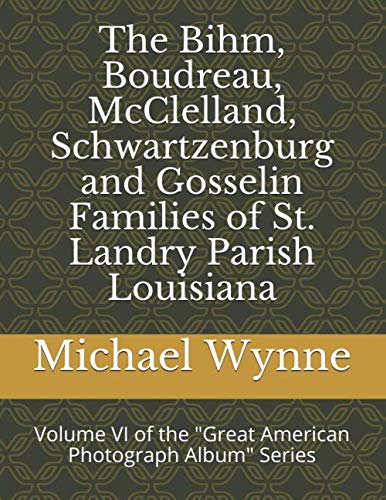 The Bihm, Boudreau, McClelland, Schwartzenburg and Gosselin Families of ...