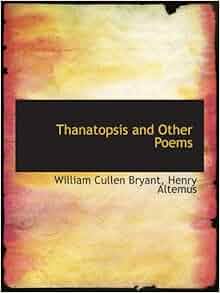 Thanatopsis and Other Poems: William Cullen Bryant, Henry Altemus: 9781140468561: Amazon.com: Books