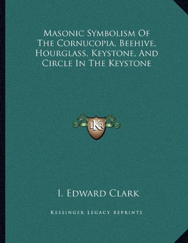 Masonic Symbolism Of The Cornucopia, Beehive, Hourglass, Keystone, And ...