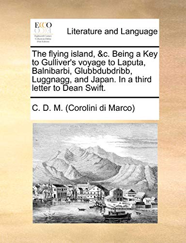 The flying island, &c. Being a Key to Gulliver's voyage to Laputa ...